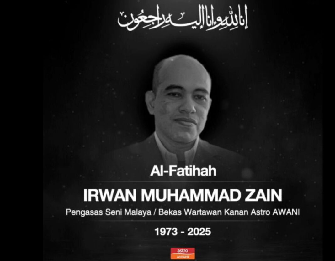 Pengasas Seni Malaya dan bekas wartawan Astro Awani, Irwan meninggal dunia